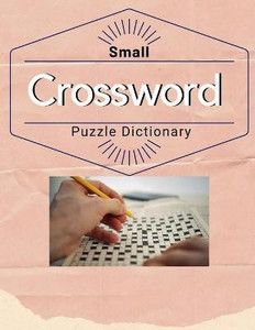 Small Crossword Puzzle Dictionary: Buy Small Crossword Puzzle ...