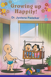 Growing Up Happily !: Buy Growing Up Happily ! by Dr. Jyotsna Padalkar ...