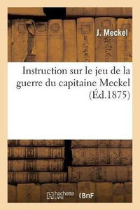 Instruction sur le jeu de la guerre du capitaine Meckel: Buy ...