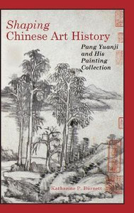 Shaping Chinese Art History: Buy Shaping Chinese Art History by Burnett ...