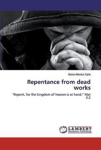 Repentance from dead works: Buy Repentance from dead works by Ejeta ...