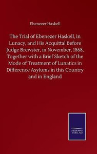 The Trial of Ebenezer Haskell, in Lunacy, and His Acquittal Before ...