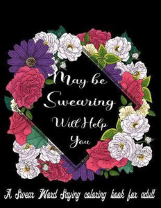 May be Swearing Will Help You A Swear Word Saying Coloring Book for ...