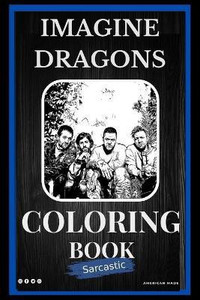 Imagine Dragons Sarcastic Coloring Book: Buy Imagine Dragons Sarcastic ...