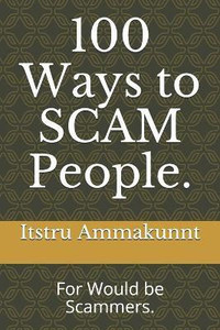 100 Ways to SCAM People.: Buy 100 Ways to SCAM People. by Ammakunnt ...