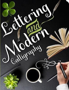 Lettering and Modern Calligraphy: Buy Lettering and Modern Calligraphy ...
