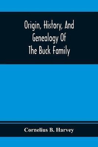 Origin, History, And Genealogy Of The Buck Family; Including A Brief ...
