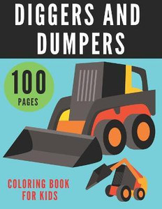 Diggers and Dumpers Coloring Book for Kids: Buy Diggers and Dumpers ...
