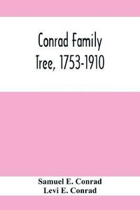 Conrad Family Tree, 1753-1910: Buy Conrad Family Tree, 1753-1910 by E ...