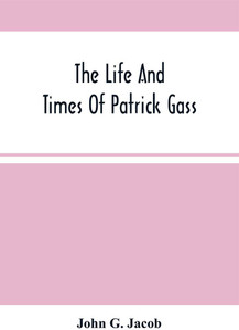 The Life And Times Of Patrick Gass, Now Sole Survivor Of The Overland ...