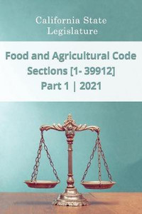 Food and Agricultural Code 2021 Part 1 Sections [1 - 39912]: Buy Food ...