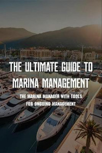 The Ultimate Guide To Marina Management: Buy The Ultimate Guide To ...