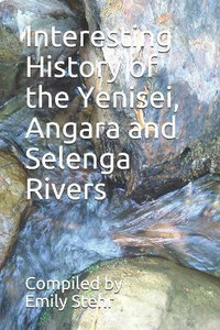 Interesting History of the Yenisei, Angara and Selenga Rivers: Buy ...