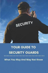 Your Guide To Security Guards: Buy Your Guide To Security Guards by ...