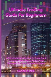 Ultimate Trading Guide For Beginners: Buy Ultimate Trading Guide For ...