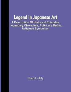 Legend In Japanese Art; A Description Of Historical Episodes, Legendary ...