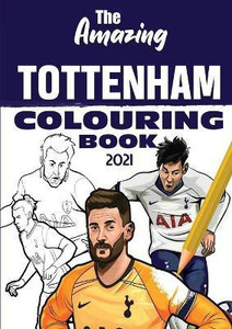 The Amazing Tottenham Colouring Book 2021: Buy The Amazing Tottenham ...
