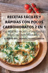 Recetas F?ciles Y R?pidas Con Pocos Carbohidratos 2 En 1 100 Recetas F ...