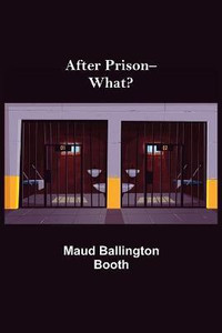 After Prison--What?: Buy After Prison--What? by Ballington Booth Maud ...