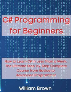 C# Programming for Beginners: Buy C# Programming for Beginners by Brown ...