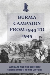 Burma Campaign From 1943 To 1945: Buy Burma Campaign From 1943 To 1945 ...
