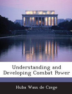 Understanding and Developing Combat Power: Buy Understanding and ...