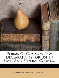 Forms Of Common Law Declarations For Use In State And Federal Courts ...