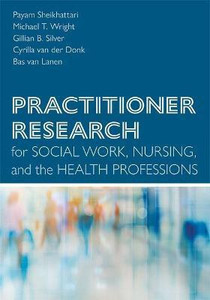 Practitioner Research for Social Work, Nursing, and the Health ...