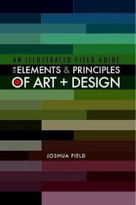 An Illustrated Field Guide to the Elements and Principles of Art ...