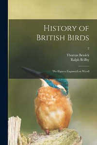 History of British Birds: Buy History of British Birds by Bewick Thomas ...