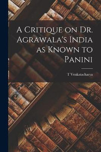A Critique on Dr. Agrawala's India as Known to Panini: Buy A Critique ...