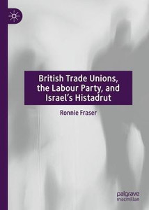 British Trade Unions, the Labour Party, and Israel's Histadrut: Buy ...