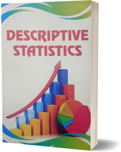 DESCRIPTIVE STATISTICS -Text Book For B.Sc , M.Sc , Ph.D & Other ...