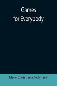 Games for Everybody: Buy Games for Everybody by Christiana Hofmann Mary ...