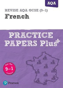 Pearson REVISE AQA GCSE (9-1) French Practice Papers Plus: For 2024 and ...
