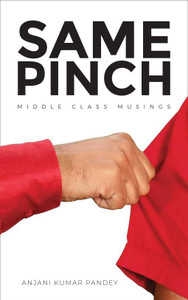 Same Pinch: MIDDLE CLASS MUSINGS: Buy Same Pinch: MIDDLE CLASS MUSINGS ...