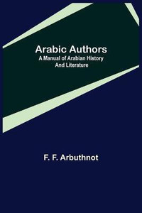 Arabic Authors; A Manual of Arabian History and Literature: Buy Arabic ...