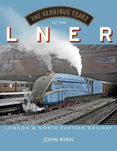 The Glorious Years of the LNER: Buy The Glorious Years of the LNER by ...