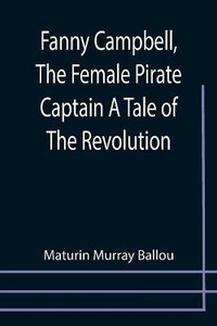 Fanny Campbell, The Female Pirate Captain A Tale of The Revolution: Buy ...