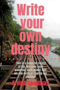 Write your own destiny: Buy Write your own destiny by Upadhyay Arvind ...