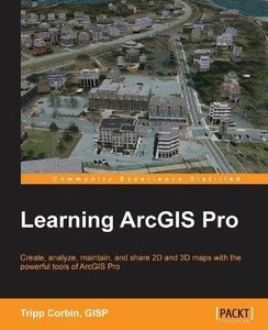 Learning ArcGIS Pro: Buy Learning ArcGIS Pro by GISP Tripp Corbin, at ...
