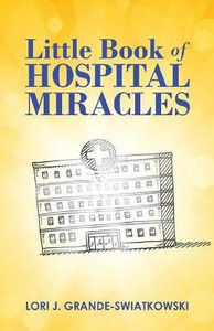 Little Book of Hospital Miracles: Buy Little Book of Hospital Miracles ...