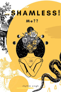 ...SHAMELESS! ...Me?: Buy ...SHAMELESS! ...Me? by rhythm singh at Low ...