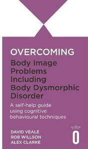 Overcoming Body Image Problems including Body Dysmorphic Disorder: Buy ...