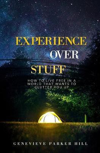 Experience Over Stuff: Buy Experience Over Stuff by Parker Hill ...