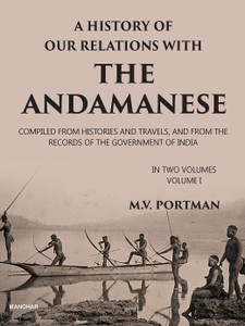A History of our Relations with the Andamanese: Compiled from Histories ...
