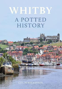 Whitby: A Potted History: Buy Whitby: A Potted History by Wilkinson ...