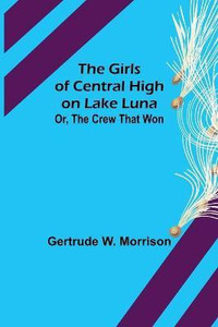 The Girls of Central High on Lake Luna; Or, The Crew That Won: Buy The ...