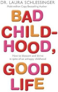 Bad Childhood, Good Life: Buy Bad Childhood, Good Life by Schlessinger ...