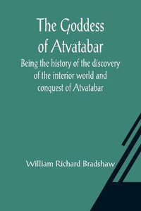 The Goddess of Atvatabar; Being the history of the discovery of the ...